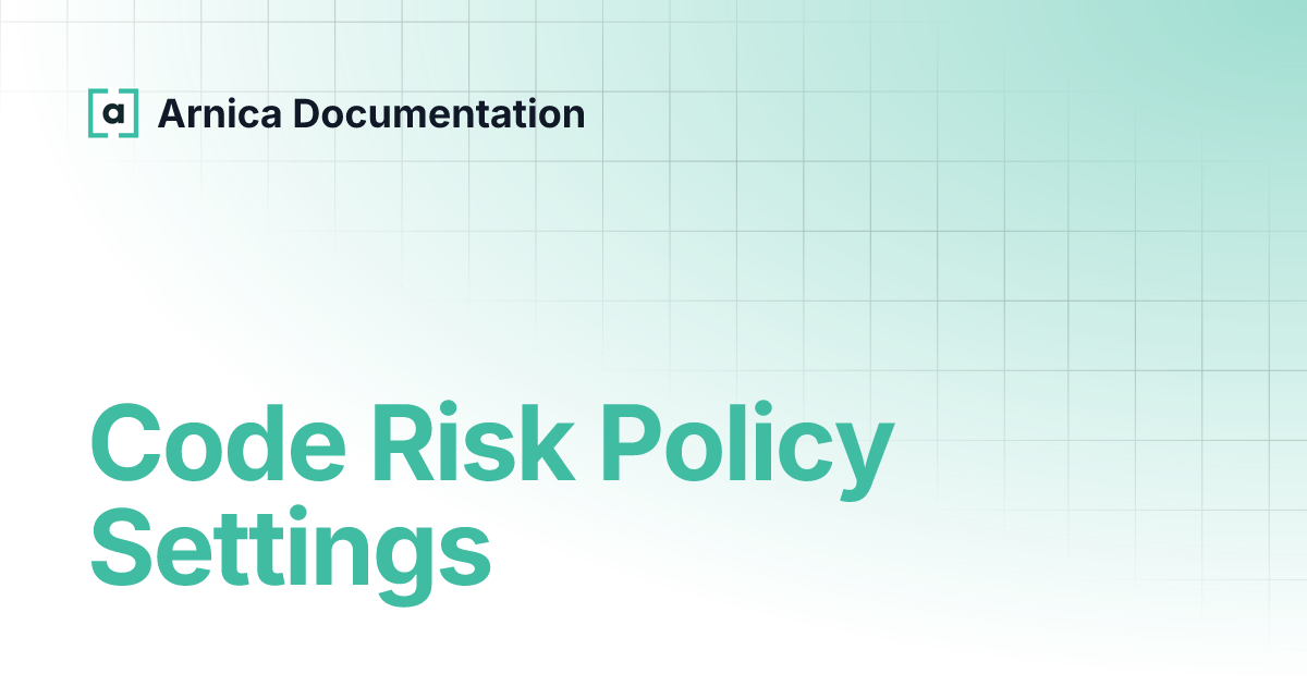 Code Risk Policy Settings | Arnica Documentation